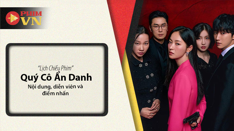 Lịch chiếu phim Quý cô ẩn danh: Nội dung và dàn cast
